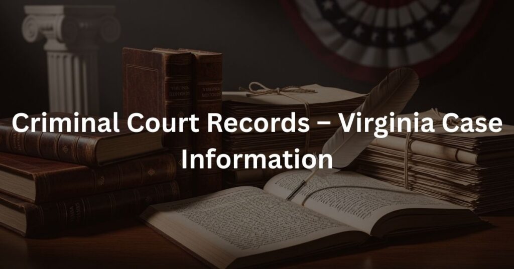 Criminal Court Records – Virginia Case Information